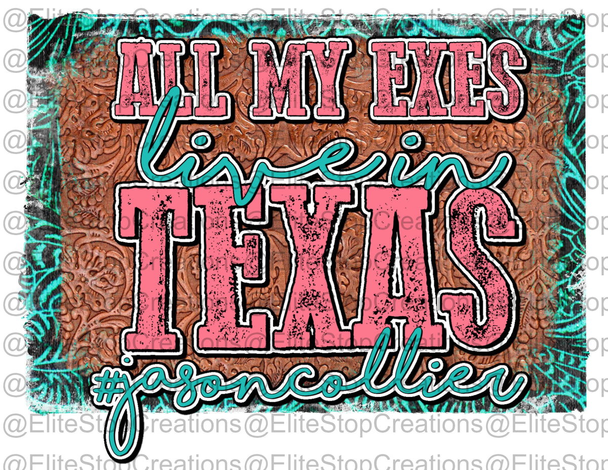 All My Exes Live in Texas – EliteStop Creations
